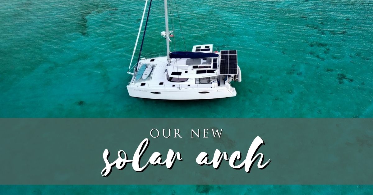 Our Electrical Refit and New Catamaran Solar Arch - Out Chasing Stars